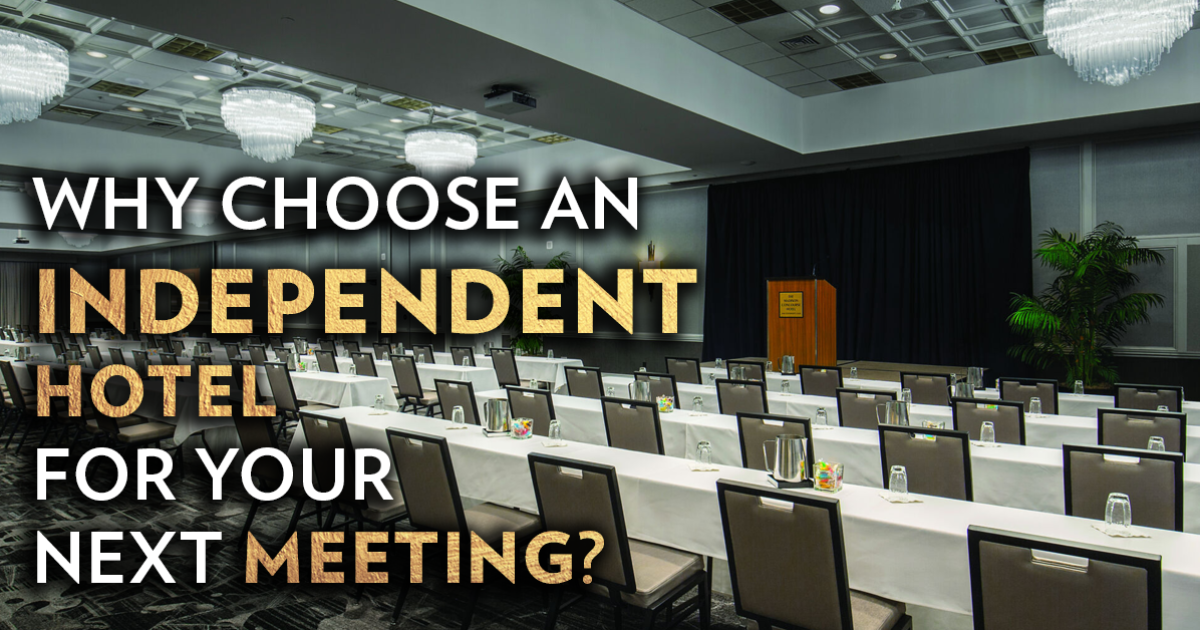 Why to Choose an Independent Hotel for Your Next Meeting
